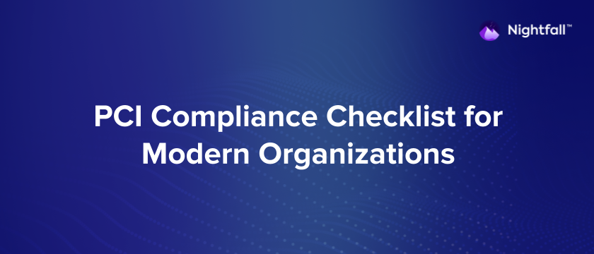 PCI Compliance Checklist for Modern Organizations | Nightfall AI PCI Compliance Checklist for Modern Organizations | Nightfall AI